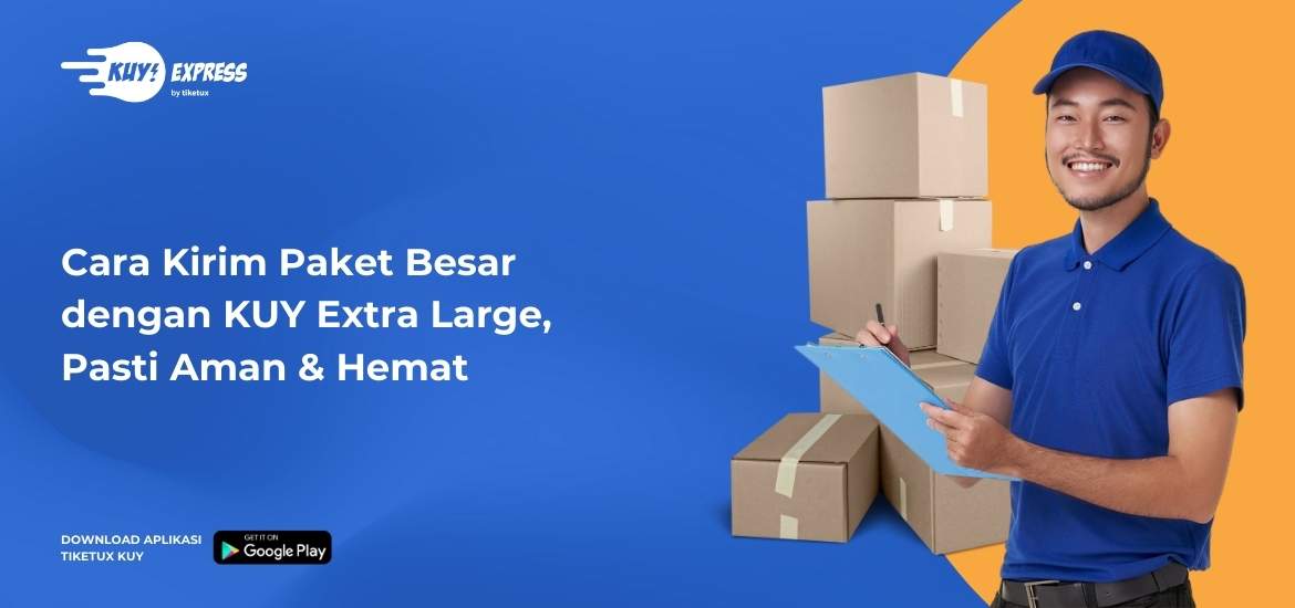 Cara Kirim Paket Besar Pakai KUY Extra Large, Aman & Hemat